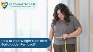 How to stop Weight Gain after Gallbladder Removal?- Kaizen Gastro Care